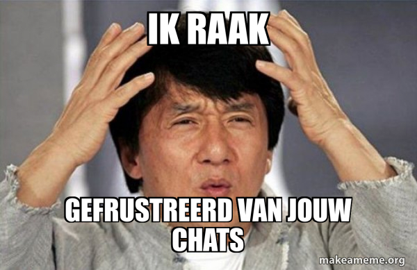 Ik raak Gefrustreerd van jouw chats - Jackie Chan Why? Meme Generator
