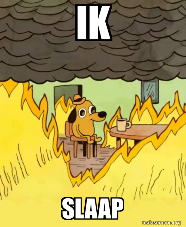 ik slaap - This Is Fine Meme Generator