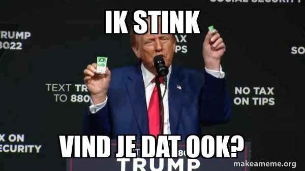 Ik stink Vind je dat ook? - Trump Tic Tac Meme Generator