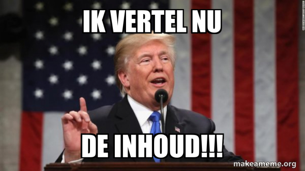 IK VERTEL NU DE INHOUD!!! - Donald Trump Meme Generator