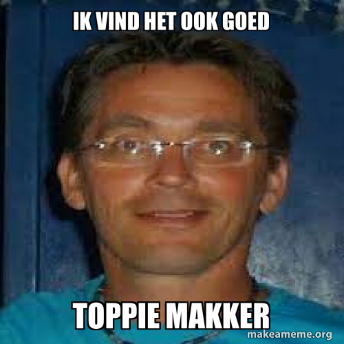 Ik vind het ook goed toppie makker Meme Generator