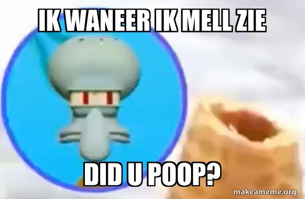 ik waneer ik mell zie did u poop? - What the Sigma Squidward Meme Generator