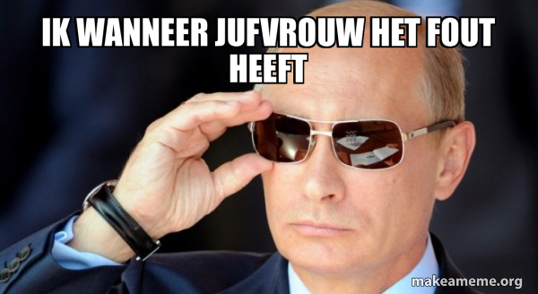 ik wanneer jufvrouw het fout heeft - Vladamir Putin Meme Generator