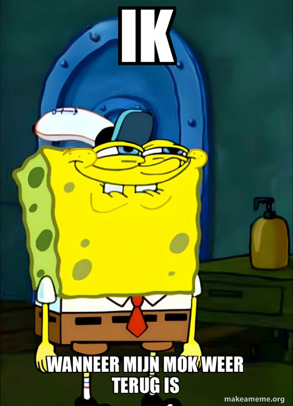 Ik Wanneer mijn mok weer terug is - SpongeBob Grin Meme Generator