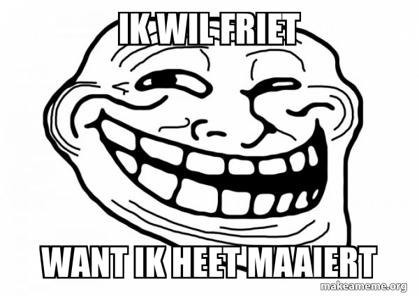 ik wil friet want ik heet maaiert - Trollface Meme Generator