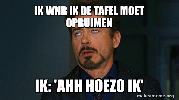 Ik wnr ik de tafel moet opruimen Ik: 'ahh hoezo ik' - Tony Stark Eye ...