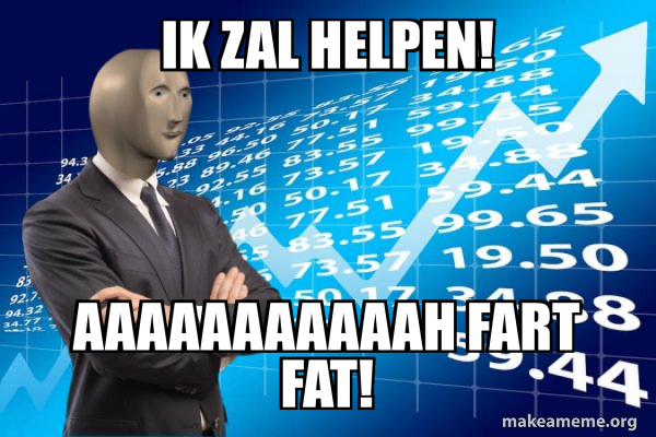 ik zal helpen! aaaaaaaaaaah fart fat! - Stonks Only Go Up Meme Generator