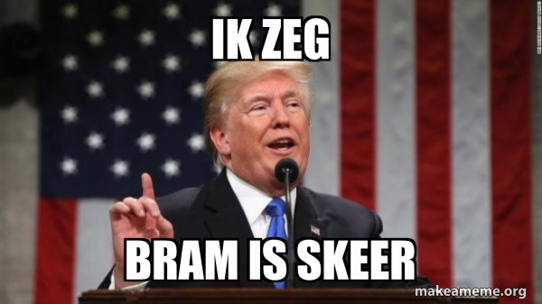 ik zeg bram is skeer - Donald Trump Meme Generator
