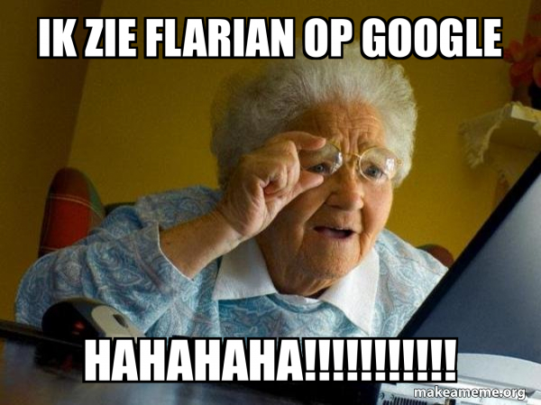 ik zie Flarian op google HAHAHAHA!!!!!!!!!!! - Internet Grandma Meme ...