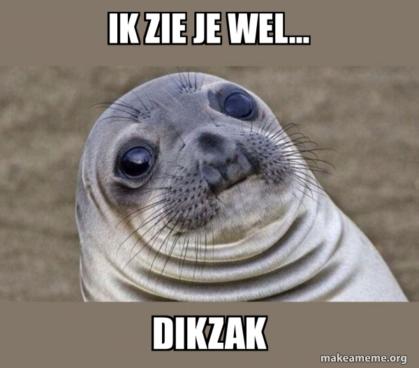 Ik zie je wel... Dikzak - Squeamish Seal Meme Generator