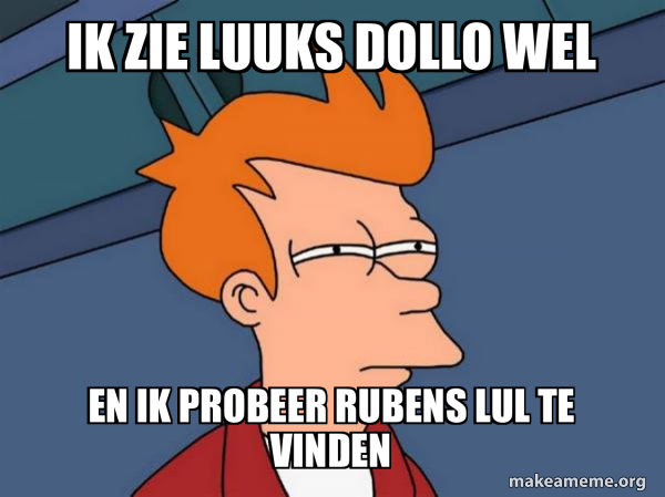 ik zie luuks dollo wel en ik probeer rubens lul te vinden - Futurama ...