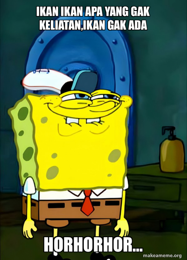 Ikan ikan apa yang gak keliatan,ikan gak ada HorHorHor... - SpongeBob ...