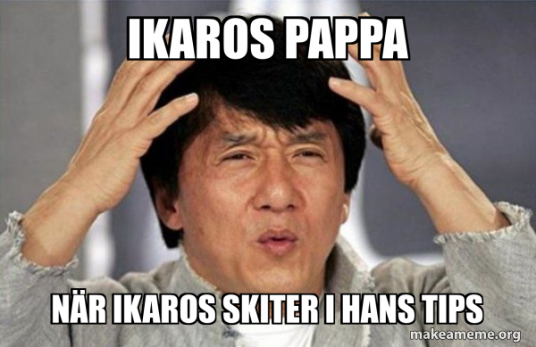 Ikaros pappa När Ikaros skiter i hans tips - Jackie Chan Why? Meme ...