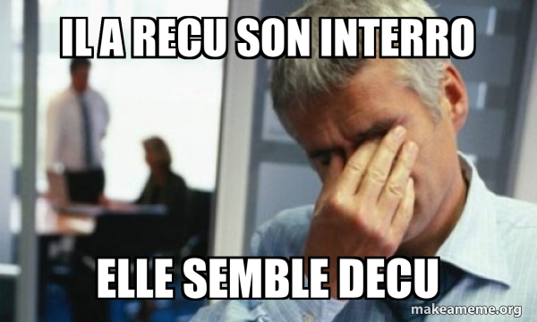Il a recu son interro Elle semble decu - Male First World Problems Meme ...