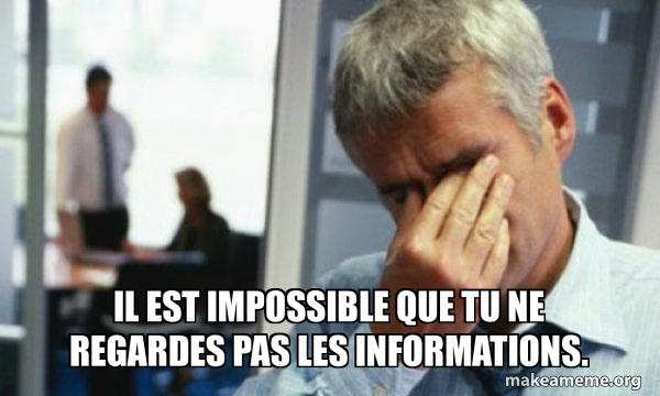 Il est impossible que tu ne regardes pas les informations. - Male First ...
