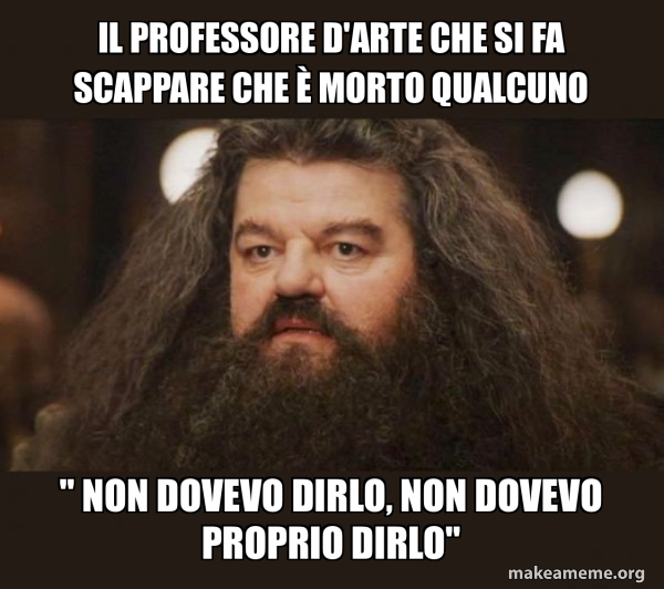 Il professore d'arte che si fa scappare che è morto qualcuno " non ...