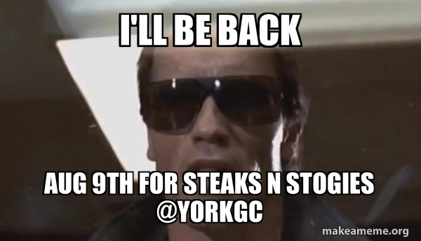 I'll Be Back Aug 9th for Steaks N Stogies @YorkGC - The Terminator Meme ...