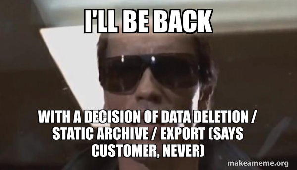 I'll be back with a decision of data deletion / static archive / export ...