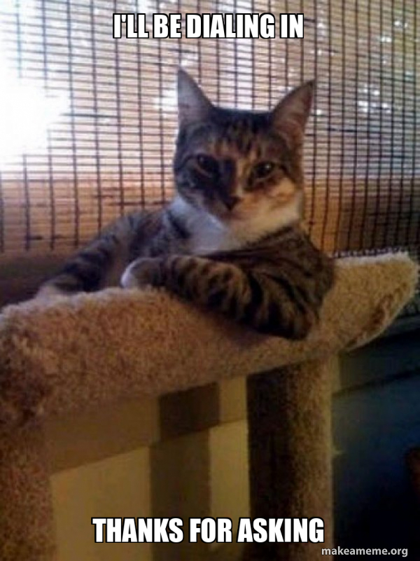 I'll be dialing in Thanks for asking - The Most Interesting Cat in the ...