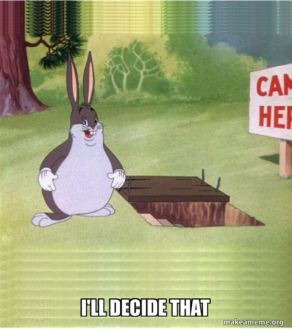 I'll DECIDE THAT - Big Chungus Meme Generator
