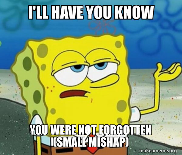 I'LL HAVE YOU KNOW YOU WERE NOT FORGOTTEN (small mishap) - Tough ...