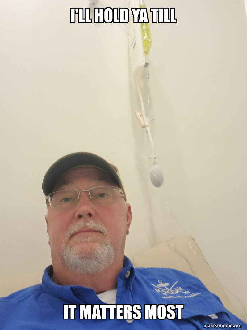 I'll hold ya till It matters most Meme Generator