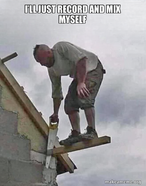 I’ll just record and mix myself Meme Generator