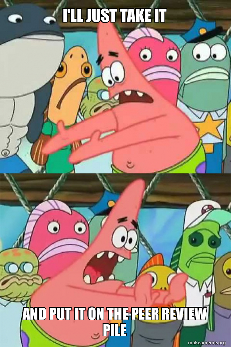 I'll just take it And put it on the Peer review Pile - Push It Somewhere Else Patrick Meme Generator