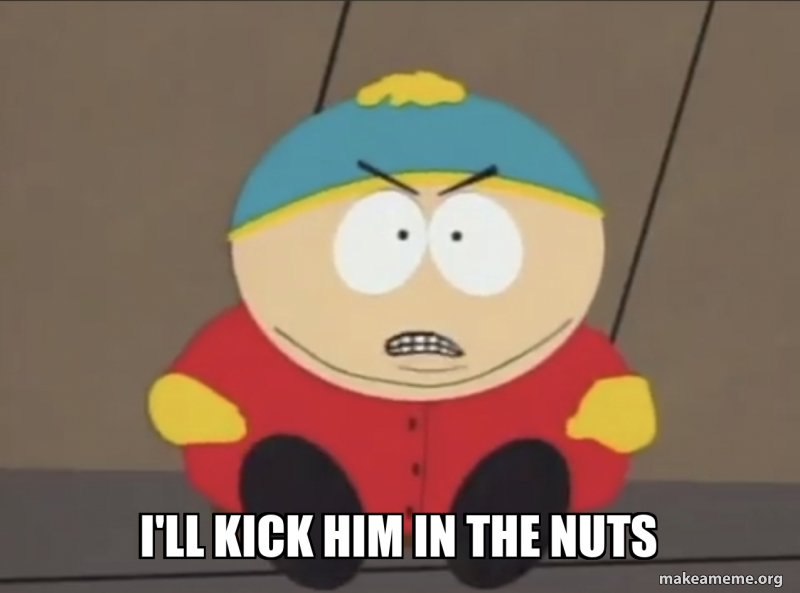I'll kick him in the nuts Meme Generator