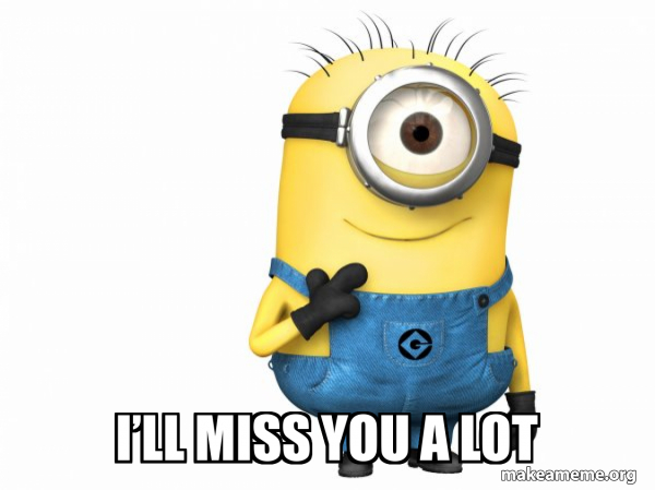 I’ll miss you a lot - Thoughtful Minion Meme Generator