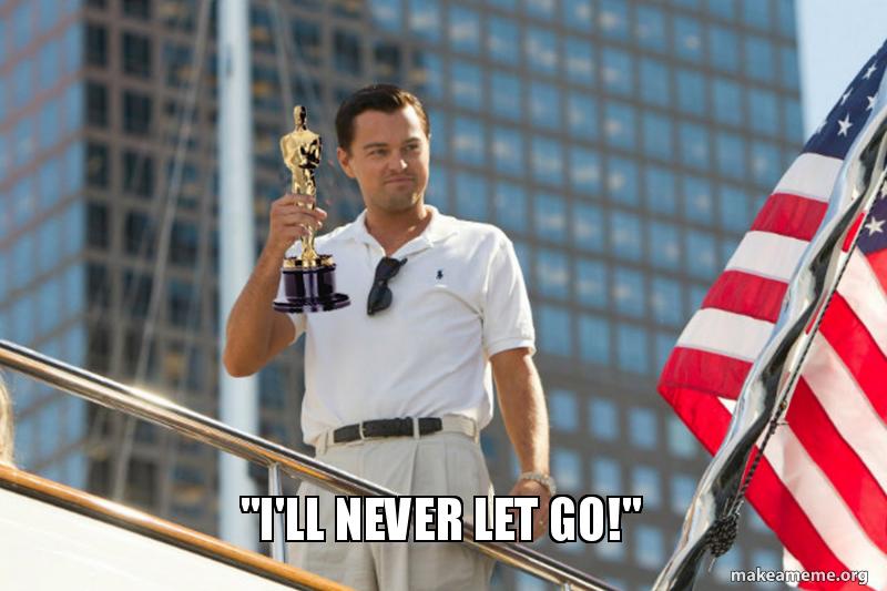 "I'll never let go!" Meme Generator