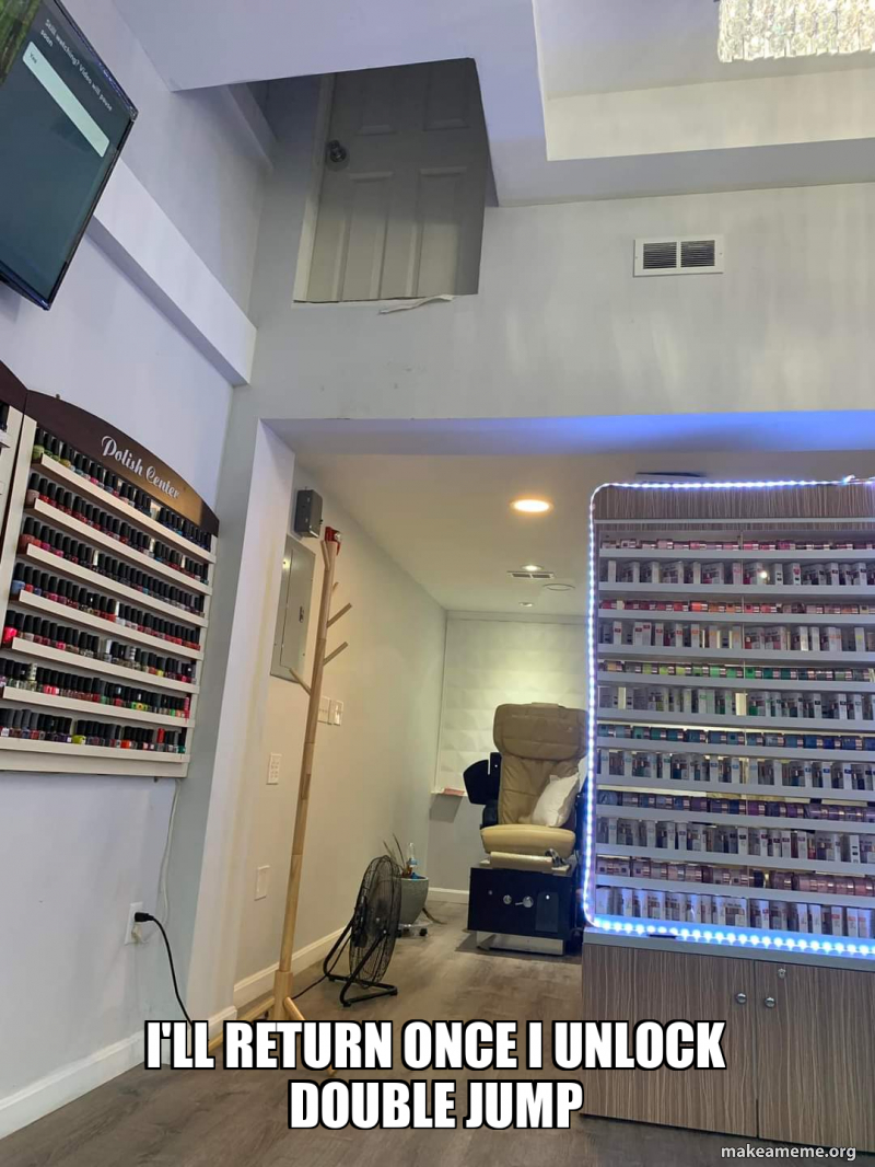 I'll return once I unlock double jump Meme Generator