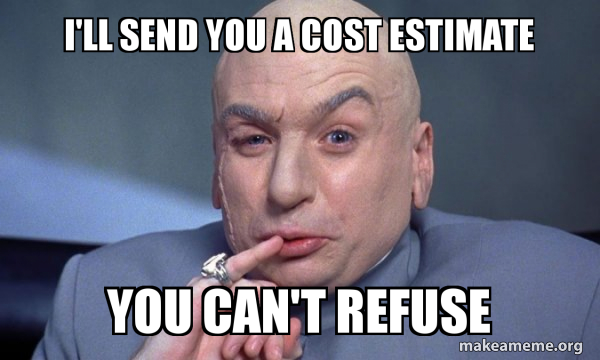 I'LL SEND YOU A COST ESTIMATE YOU CAN'T REFUSE - You Complete Me Meme ...