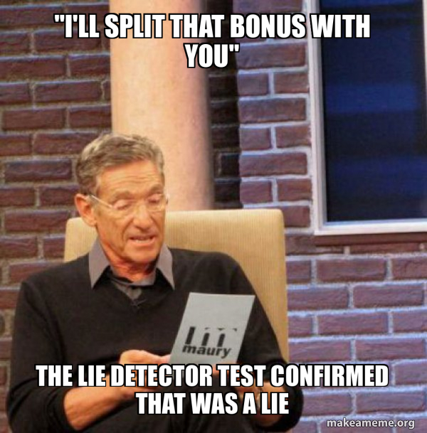 "I'll split that bonus with you" The lie detector test confirmed that ...