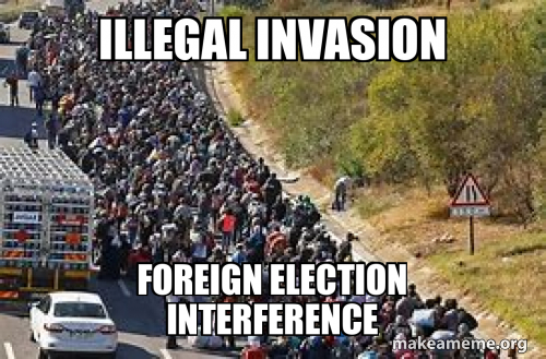 illegal invasion foreign election interference Meme Generator