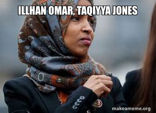 illhan omar, taqiyya jones Meme Generator