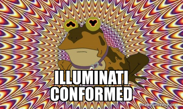 Illuminati conformed - Hypnotoad Meme Generator