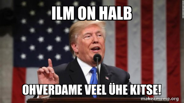ILM ON HALB Ohverdame veel ühe kitse! - Donald Trump Meme Generator