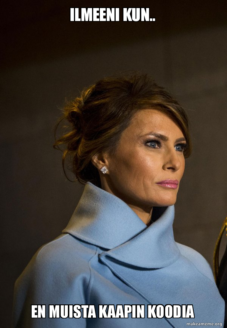 ilmeeni kun.. en muista kaapin koodia - Melania Trump Meme Generator