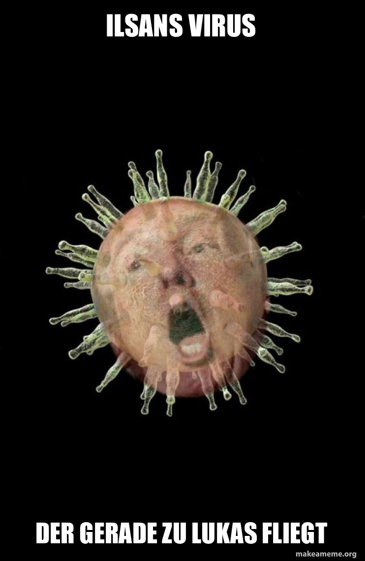 Ilsans Virus der gerade zu Lukas fliegt - Trumpvirus TrumpPandemic Meme ...