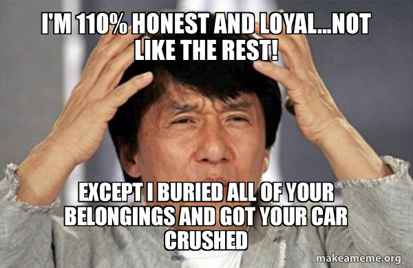I'm 110% Honest and Loyal...not like the rest! Except I buried all of ...