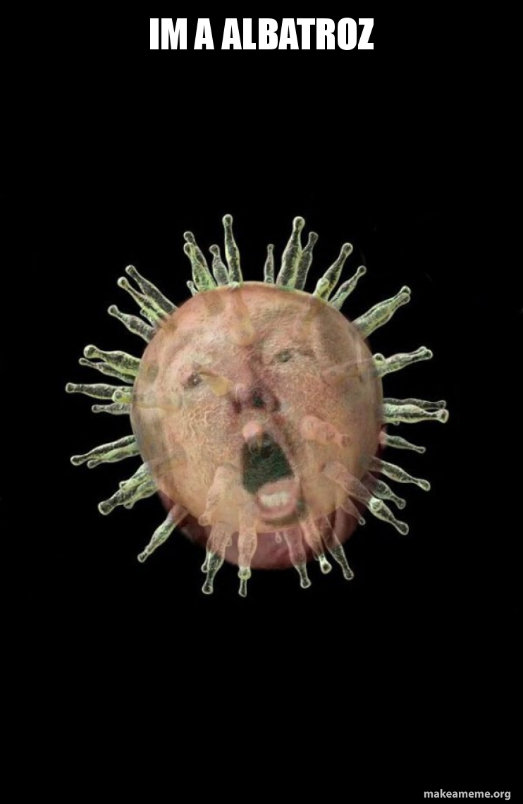 Im a albatroz - Trumpvirus TrumpPandemic Meme Generator