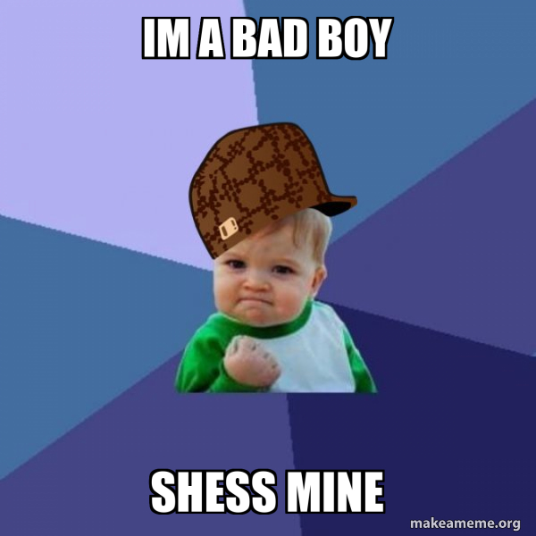 IM A BAD BOY shess MINE - Scumbag Success Kid Meme Generator