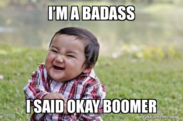 Iâ€™m a badass I said okay boomer - Evil, scheming toddler Meme Generator