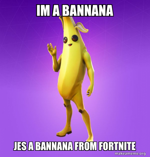 im a bannana jes a bannana from fortnite - Peely Meme Generator