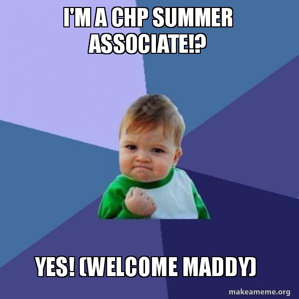 I'm a CHP Summer Associate!? YES! (Welcome Maddy) - Success Kid Meme ...