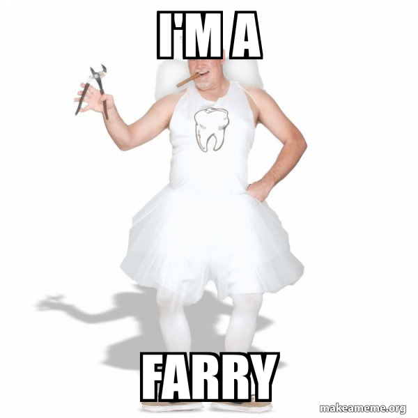 i'm a farry - Tooth Fairy Meme Generator