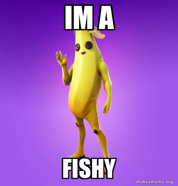 IM A FISHY - Peely Meme Generator