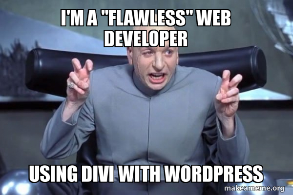I'm a "flawless" web Developer using Divi with wordpress - Dr Evil Austin Powers Meme Generator