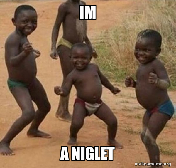 Im A niglet - Dancing Black Kids Meme Generator